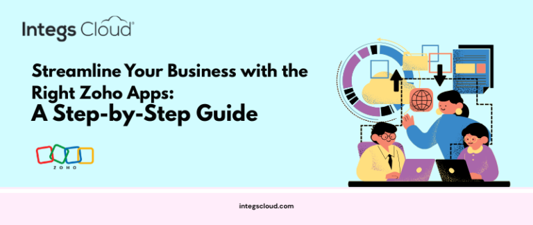 Guide to Choosing the Right Zoho Apps for Your Business - Integs Cloud Blog
